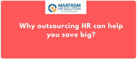 Why outsourcing HR can help you save big? - Maatrom HR Solution