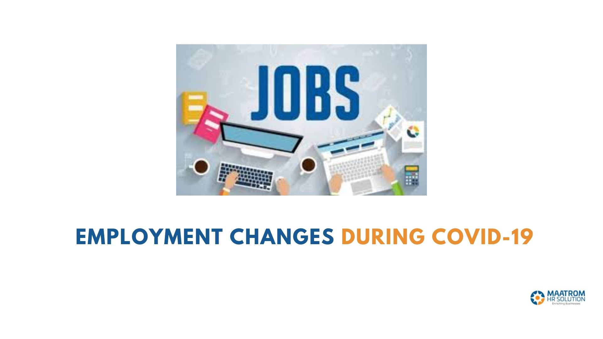 How has employment changed during COVID 19? - Maatrom HR Solution