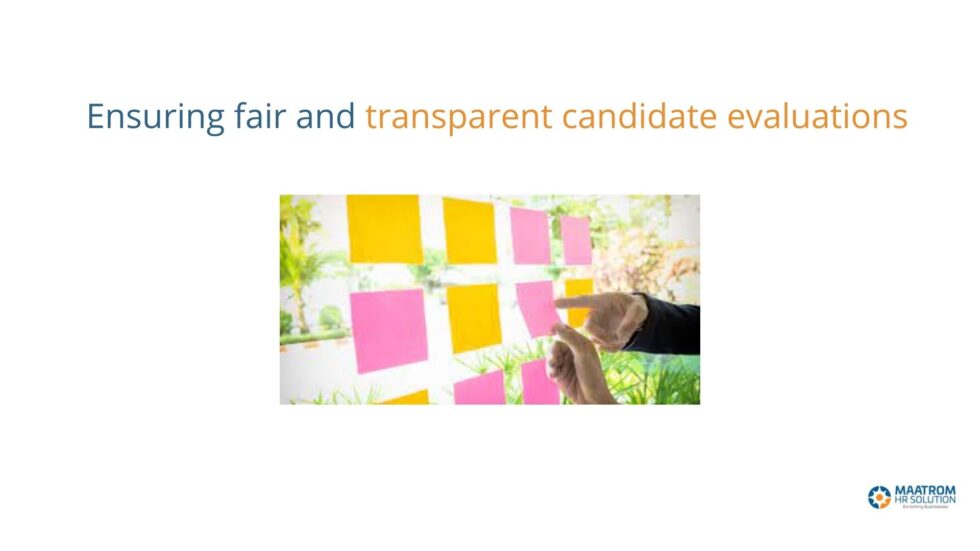 Ensuring fair and transparent candidate evaluations - Maatrom HR Solution