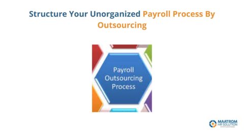 Structure Your Unorganized Payroll Process By Outsourcing - Maatrom HR ...