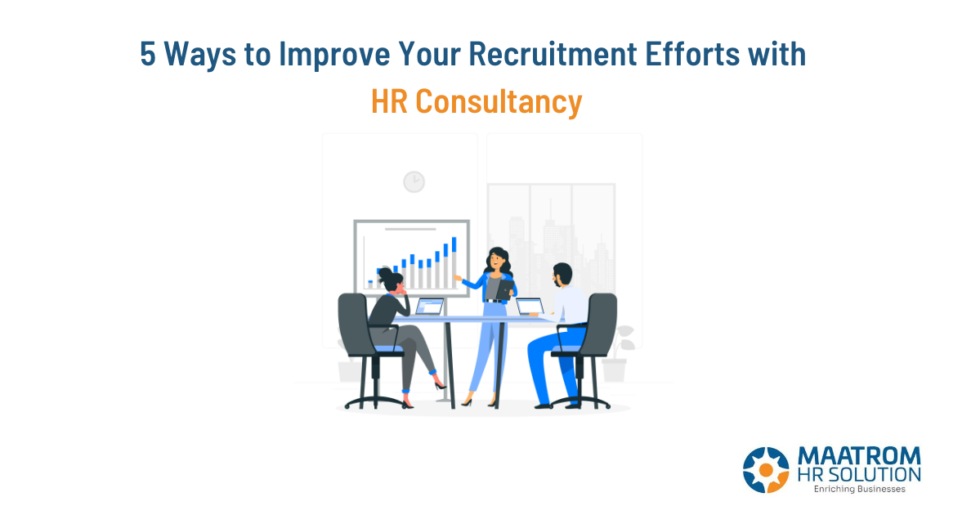 5 Ways to Improve Your Recruitment Efforts with HR Consultancy
