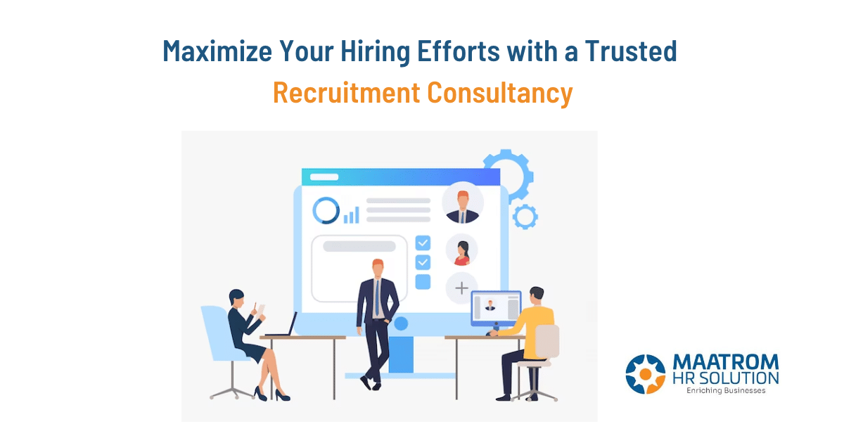 Maximize Your Hiring Efforts with a Trusted Recruitment Consultancy